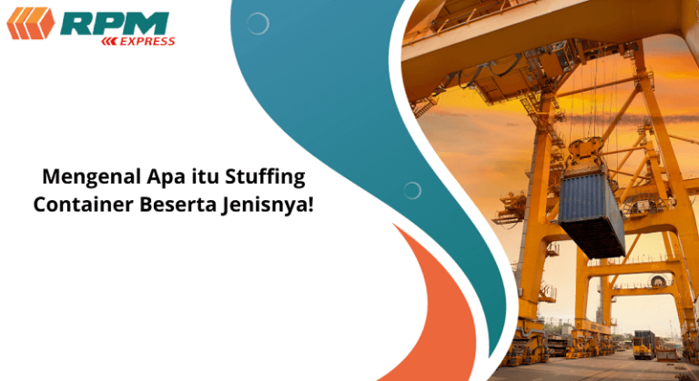 Mengenal Apa itu Stuffing Container Beserta Jenisnya!